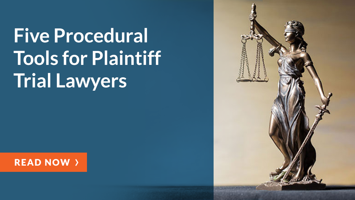Five Procedural Tools for Plaintiff Trial Lawyers