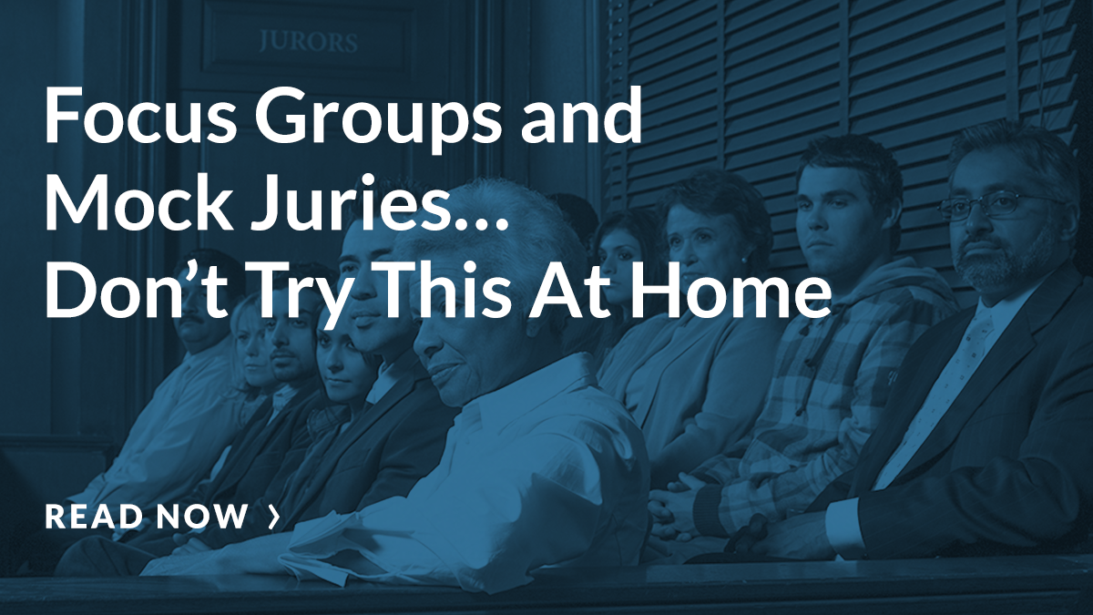Focus Groups and Mock Juries…Don’t Try This At Home